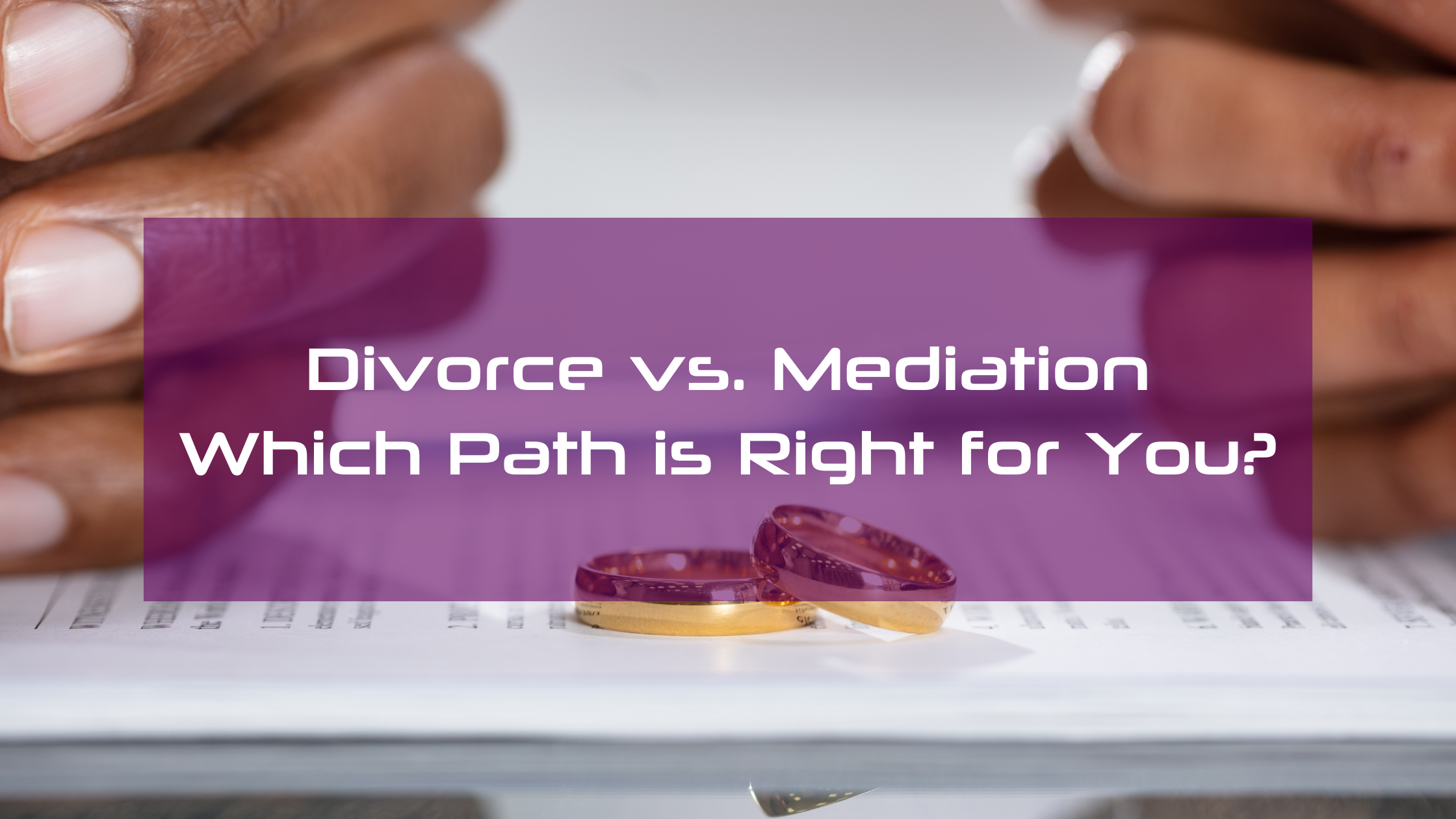 Divorce vs. Mediation - Which Path is Right for You?